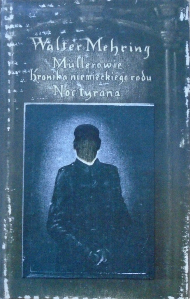 Walter Mehring Mullerowie Kronika niemieckiego rodu Noc tyrana