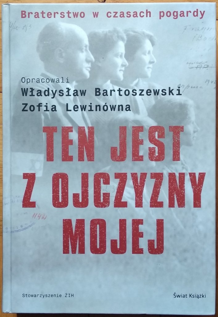 Władysław Bartoszewski Ten jest z ojczyzny mojej. Polacy z pomocą Żydom ...