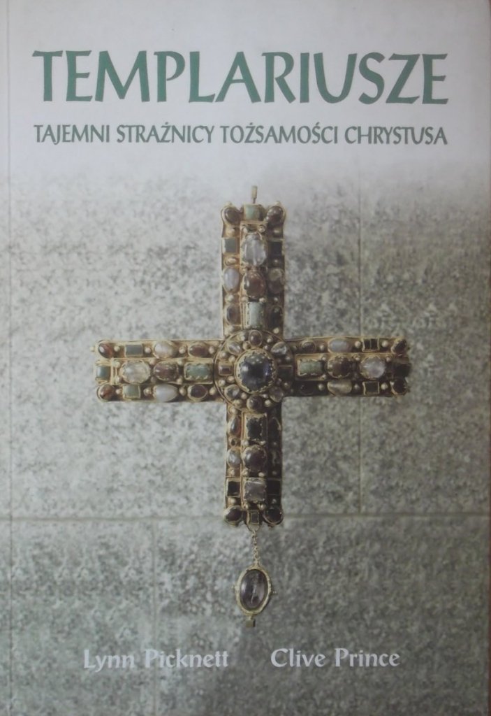 Lynn Picknett Clive Prince Templariusze Tajemni strażnicy tożsamości ...