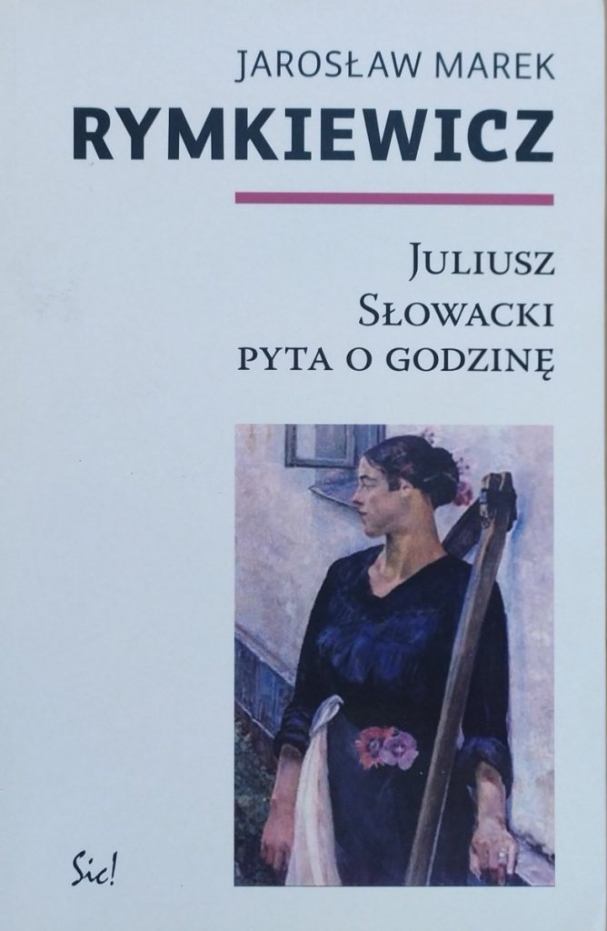 Jarosław Marek Rymkiewicz Juliusz Słowacki pyta o godzinę