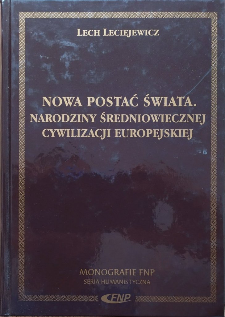 Lech Leciejewicz Nowa postać świata. Narodziny średniowiecznej ...