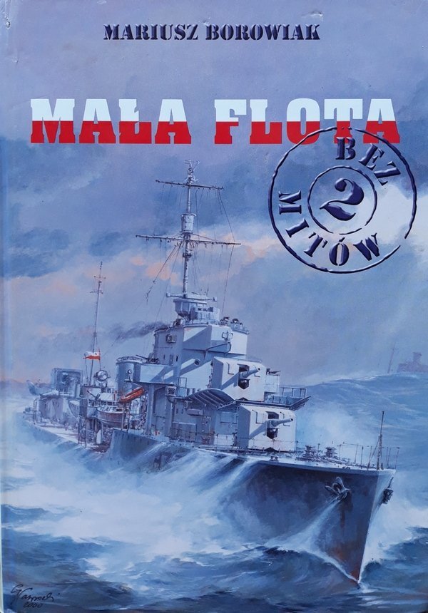 Mariusz Borowiak • Mała flota bez mitów - Lotnictwo, marynarka wojenna - Militaria, broń, wojskowość