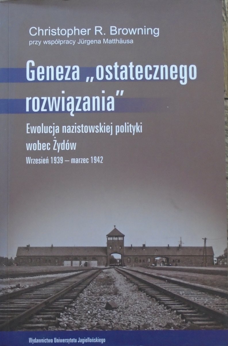 Christopher R. Browning • Geneza 'ostatecznego rozwiązania'. Ewolucja ...