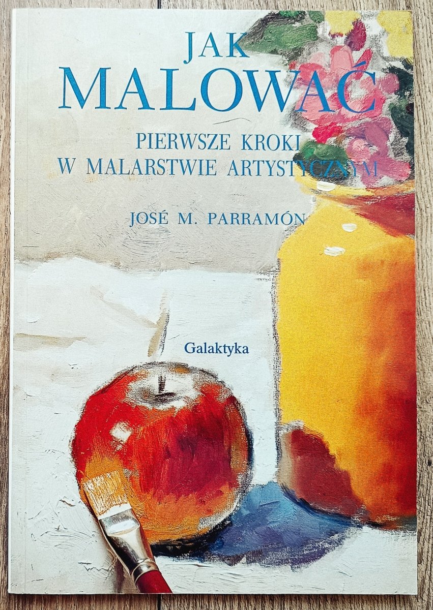 Jose M. Parramon Jak malować. Pierwsze kroki w malarstwie artysty