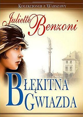 Błękitna Gwiazda. Kolekcjoner z Warszawy, tom 1 - Juliette Benzoni ...